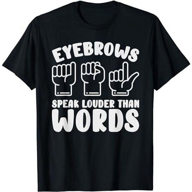 ASL Sign Language Eyebrows Speak Louder Words Fingerspelling T-Shirt ...