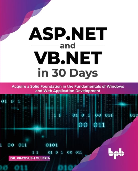 ASP.NET and VB.NET in 30 Days: Acquire a Solid Foundation in the Fundamentals of Windows and Web ...