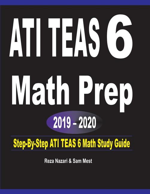 ATI TEAS 6 Math Prep 2019 - 2020: Step-By-Step ATI TEAS 6 Math Study ...