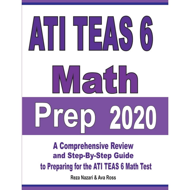 ATI TEAS 6 Math Prep 2020: A Comprehensive Review and Step-By-Step ...