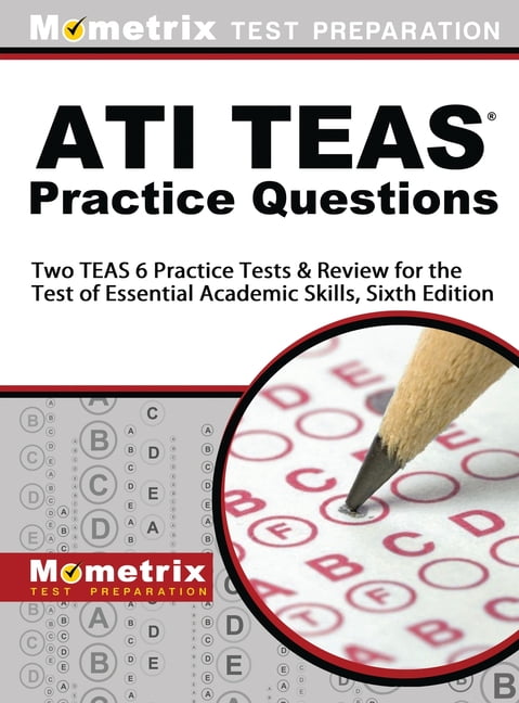 ATI TEAS Practice Questions: Two TEAS 6 Practice Tests & Review for the ...
