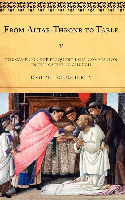 ATLA Monograph From Altar-Throne to Table: The Campaign for Frequent ...