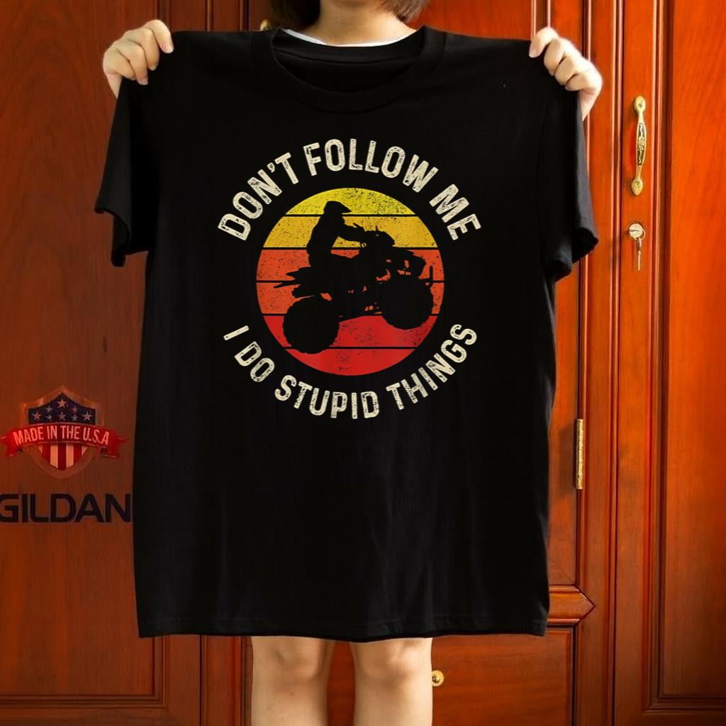 ATV Quad Bike Dont Follow Me Funny Four Wheeler Rider Humor Graphic Tee ...