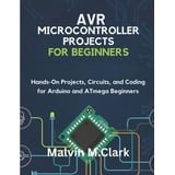 AVR Microcontroller Projects for Beginners: Hands-On Projects, Circuits ...