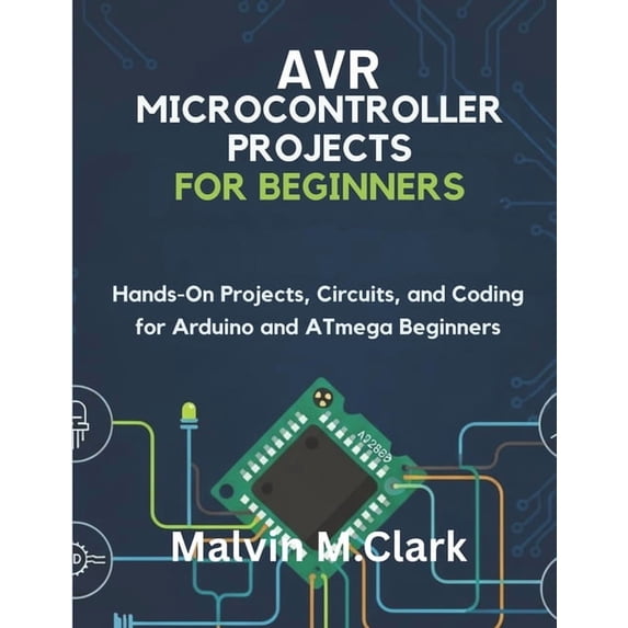 AVR Microcontroller Projects for Beginners: Hands-On Projects, Circuits ...