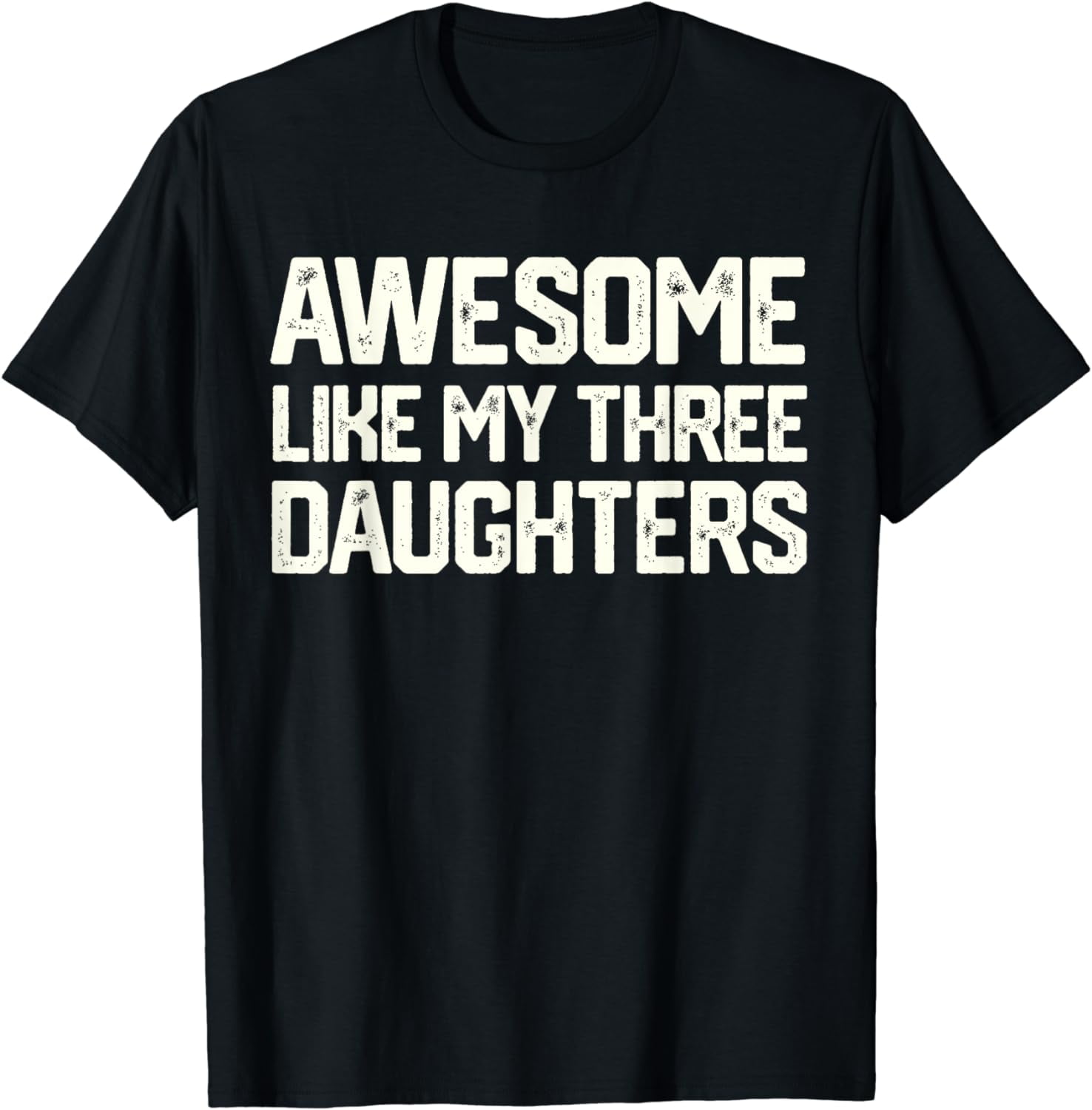 AWESOME LIKE MY THREE DAUGHTERS Father's Day Gift Dad Joke T-Shirt - Walmart.com