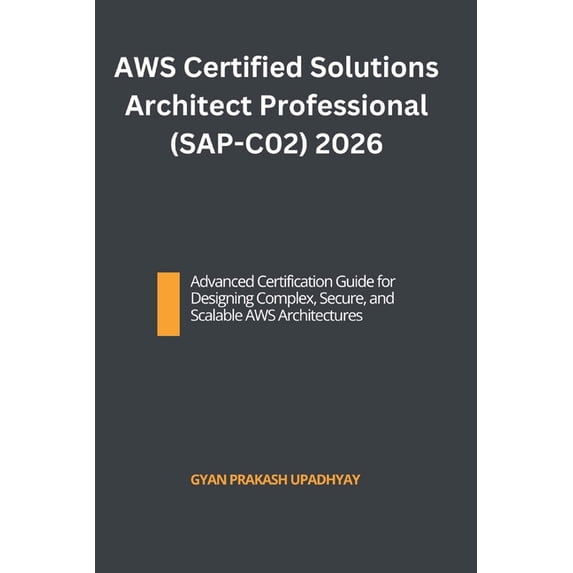 AWS Certified Solutions Architect Professional (SAP-C02) 2026: Advanced ...