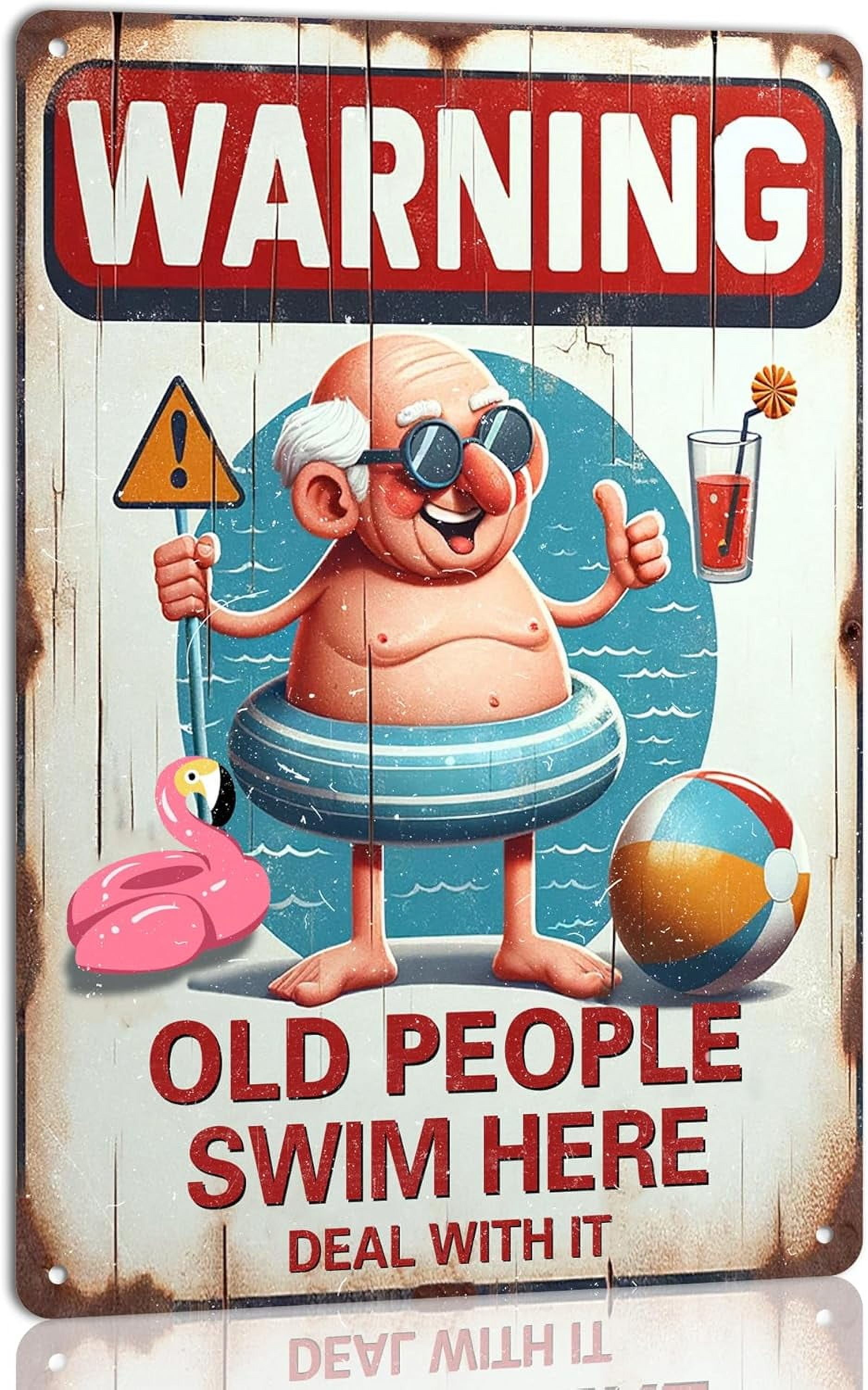 AXXTinsing Warning Old People Swim Here Deal With It Swimming Warning ...