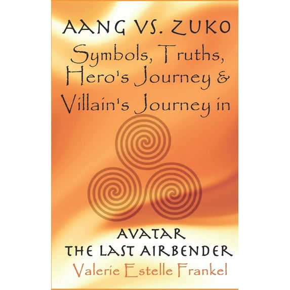 Aang vs. Zuko: Symbols, Truths, Hero's Journey, & Villain's Journey in ...