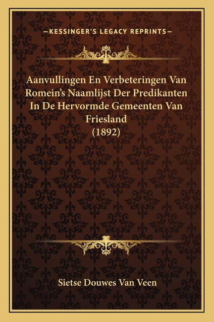 Aanvullingen En Verbeteringen Van Romein's Naamlijst Der Predikanten in ...