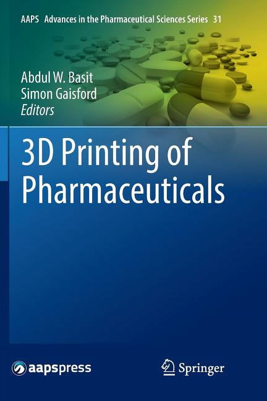 Aaps Advances in the Pharmaceutical Scie 3D Printing of Pharmaceuticals ...