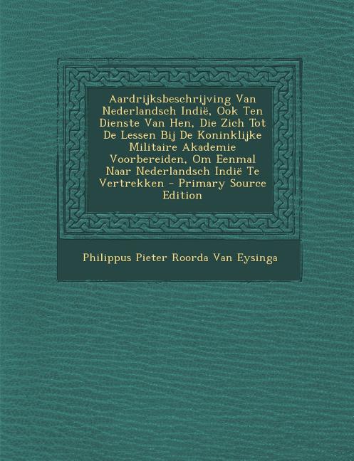 Aardrijksbeschrijving Van Nederlandsch Indie, Ook Ten Dienste Van Hen ...