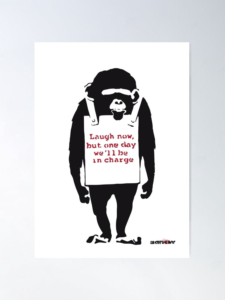 Aaroca Banksy Quote Monkey Chimpanze Laugh Now, but one day we'll be in ...