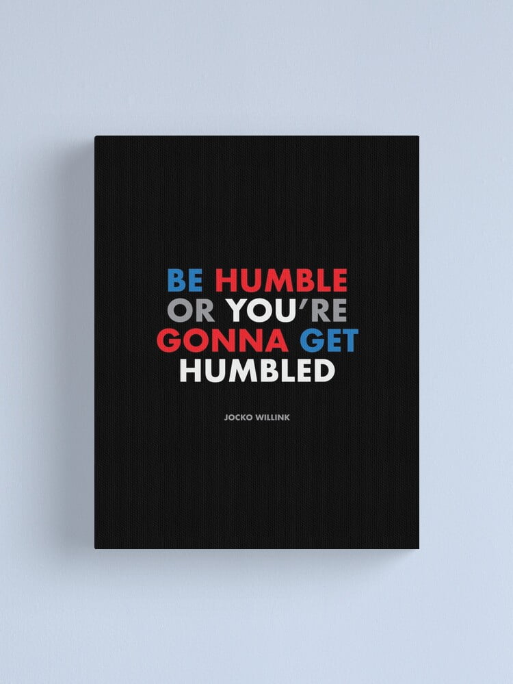 Aaroca "Be humble or you're gonna get humbled" Jocko Willink Canvas ...