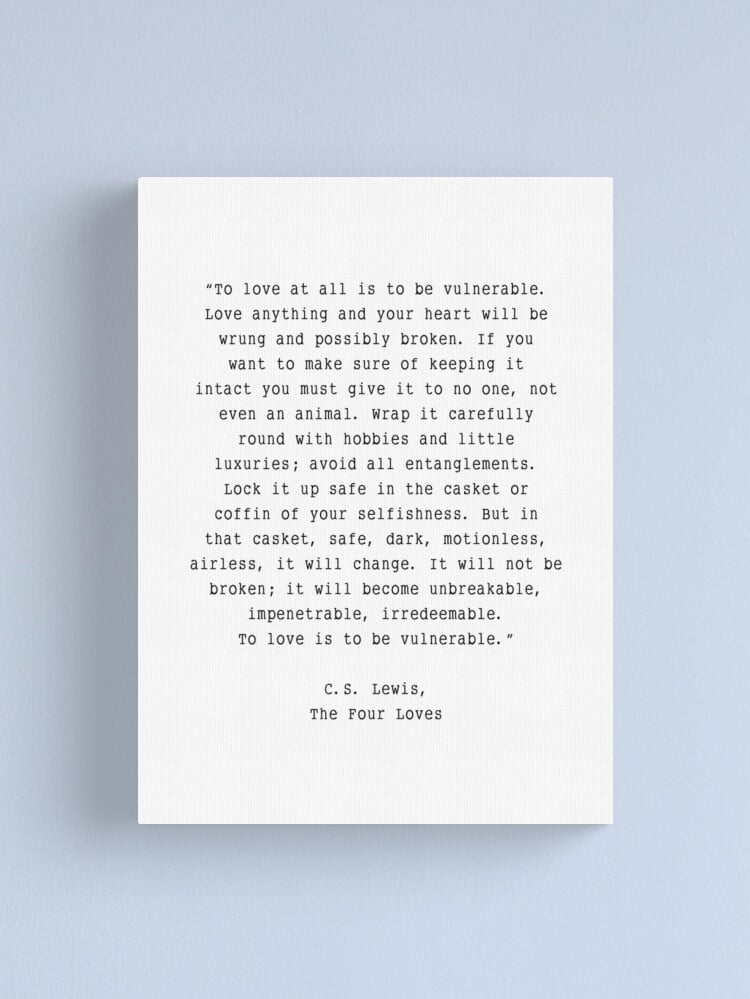 Aaroca C. S. Lewis To Love at all is to be vulnerable. Canvas Print ...