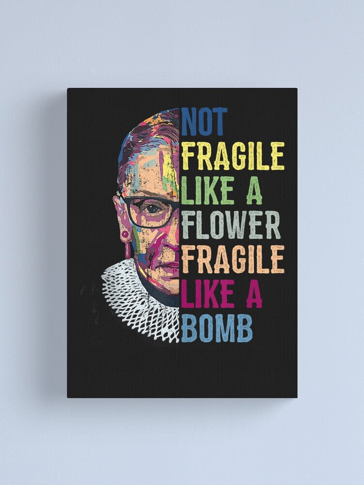 Aaroca Not Fragile Like A Flower But A Bomb Ruth Ginsburg RBG Quotes ...