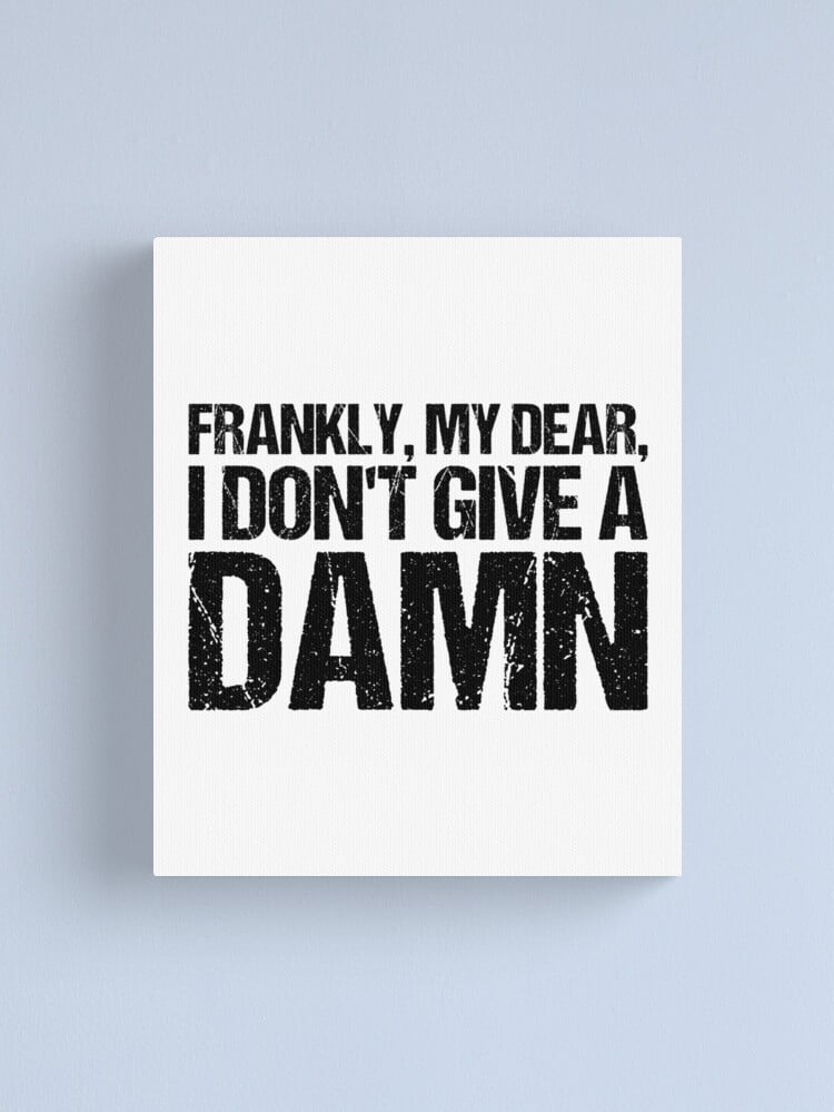Aaroca Frankly My Dear I Dont Give A Damn Canvas Print Inspirational ...