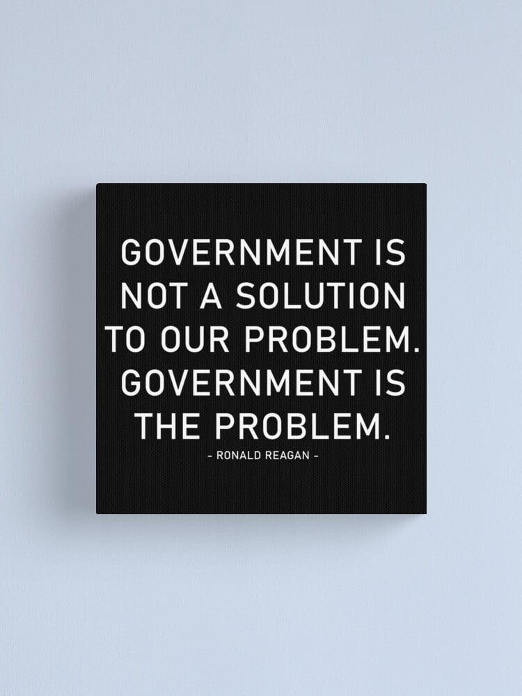 Aaroca Government Is Not A Solution To Our Problem Government Is The ...