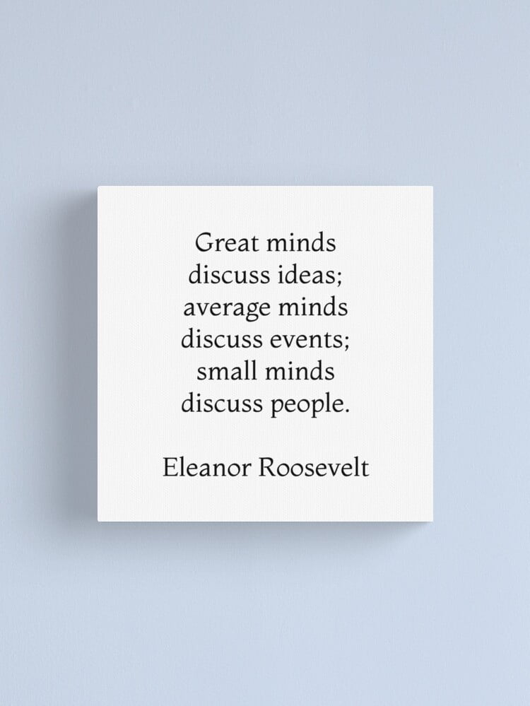 Aaroca Great minds discuss ideas, average minds discuss events, small ...