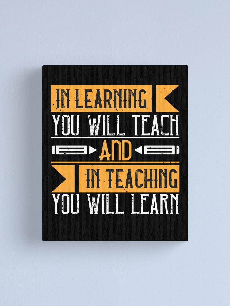 Aaroca In Learning You Will Teach, And In Teaching You Will Learn ...