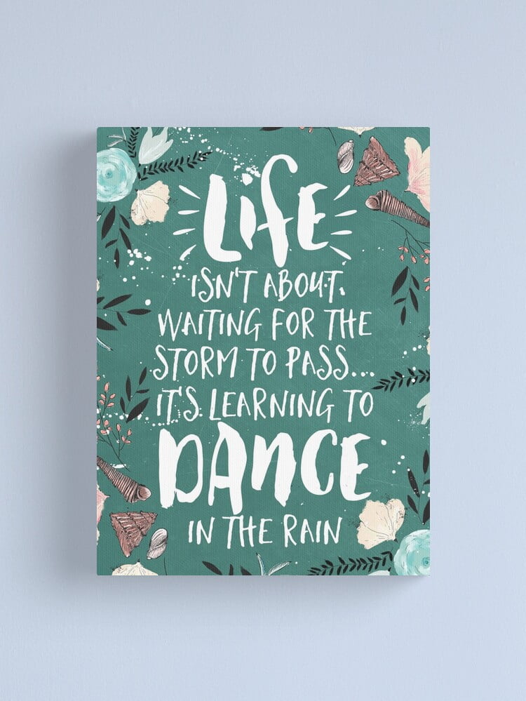 Aaroca Life Isn't About Waiting For The Storm To Pass, It's Learning To Dance in the Rain Canvas ...