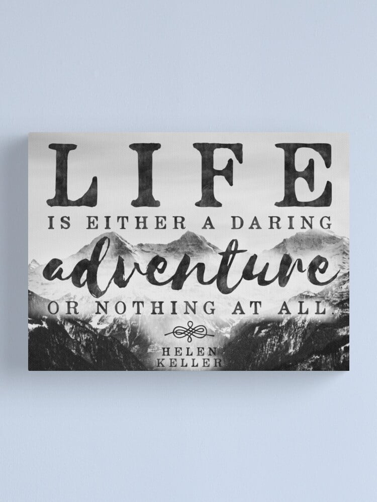 Aaroca 'Life is either a daring adventure or nothing at all.' Helen ...