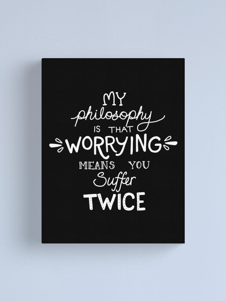 Aaroca My Philosophy is that Worrying means you Suffer Twice Typography ...