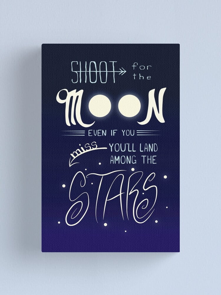 Aaroca Shoot for the Moon Even if You Miss You'll Land Among the Stars ...