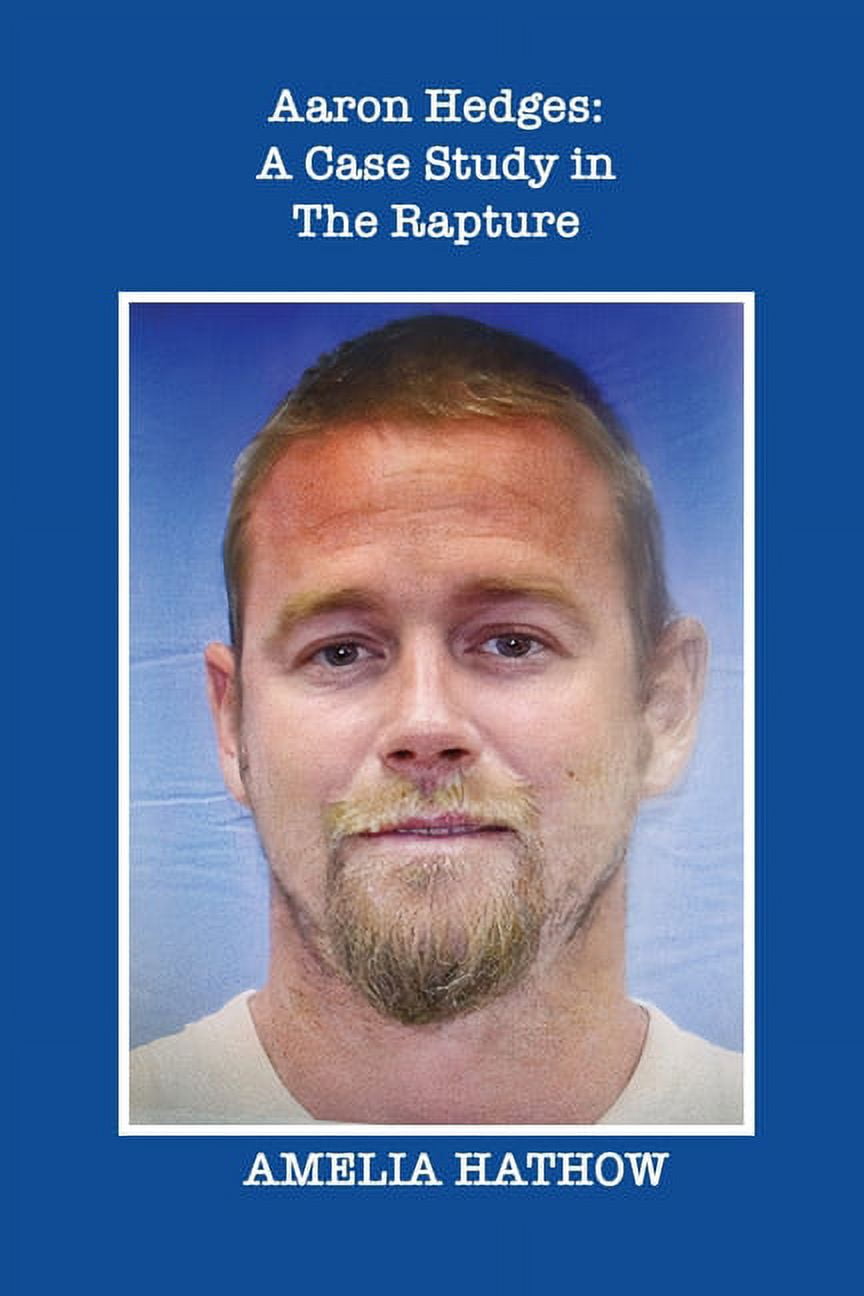 Aaron Hedges: A Case Study in the Rapture and the End of Life as We ...