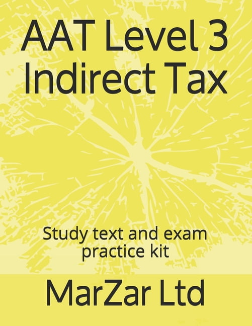 Aat Level 3: AAT Level 3 Indirect Tax: Study text and exam practice kit ...