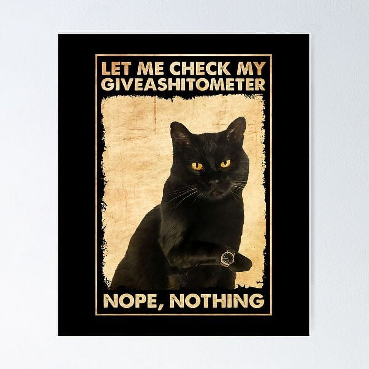 AatoeaX Cat Poster - Let Me Check My Giveashitometer Nope Nothing ...
