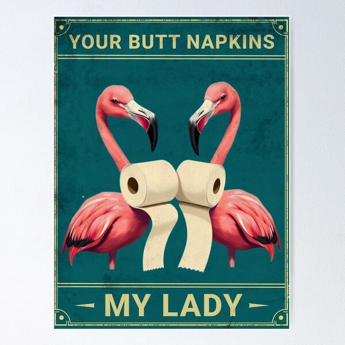 Your Butt Napkins My Lady