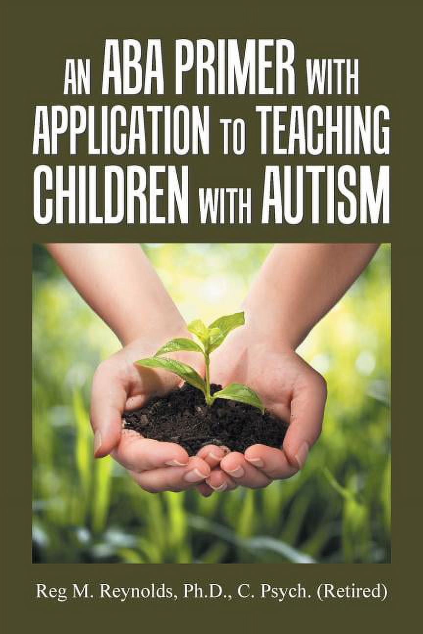 An Aba Primer with Application to Teaching Children with Autism ...