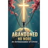 Abandoned No More: An Ambassador of Christ, (Paperback) - Walmart.com