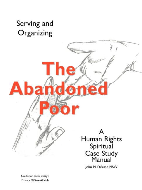 The Abandoned Poor: Serving & Organizing a Human Rights Spiritual Case ...