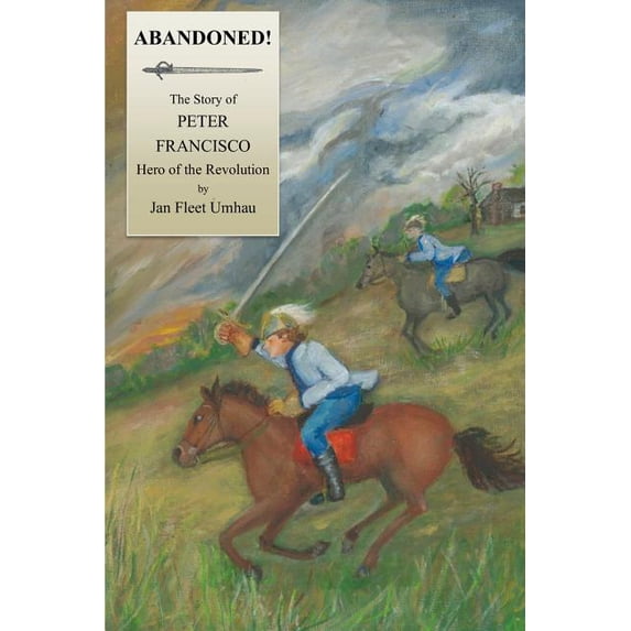 Abandoned! : The Story of Peter Francisco, Hero of the Revolution ...