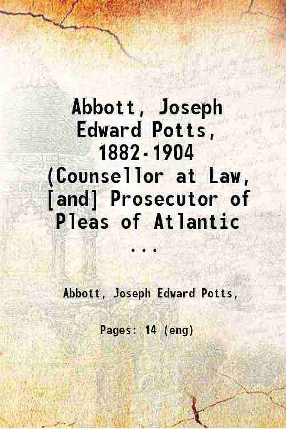 Abbott, Joseph Edward Potts, 1882-1904 (Counsellor at Law, [and ...