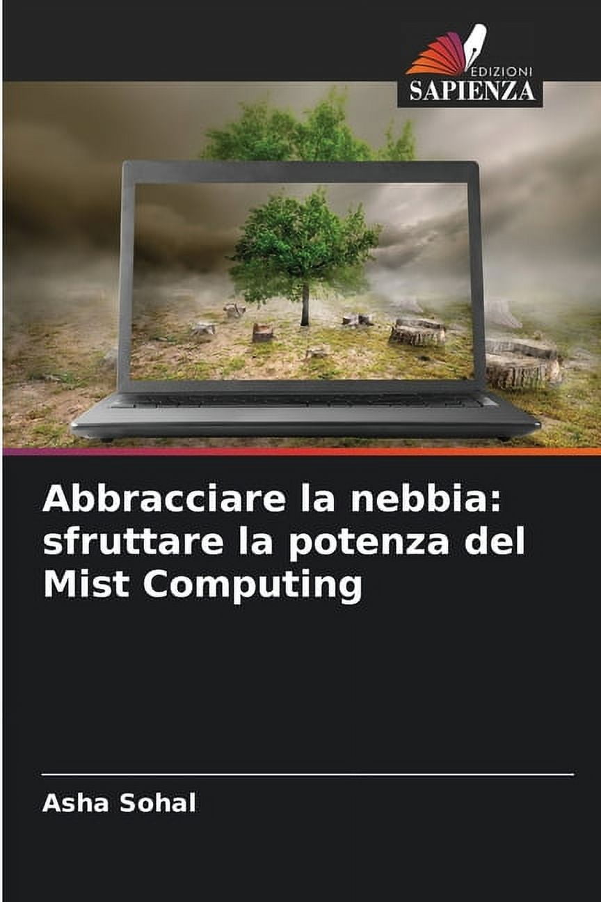 Abbracciare la nebbia: sfruttare la potenza del Mist Computing, (Paperback) - Walmart.com