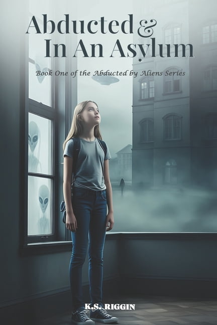 The Abducted Saga Abducted And In An Asylum: Book One of The Abducted ...
