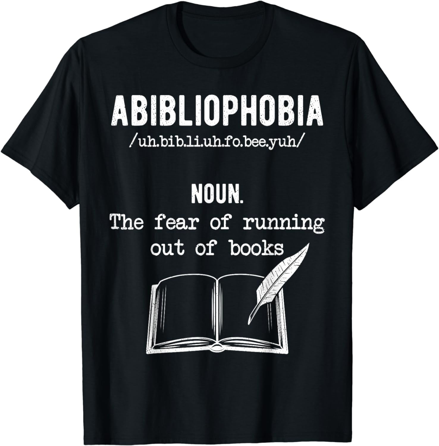 Abibliophobia The Fear Of Running Out Of Books Reading Novel T-Shirt ...