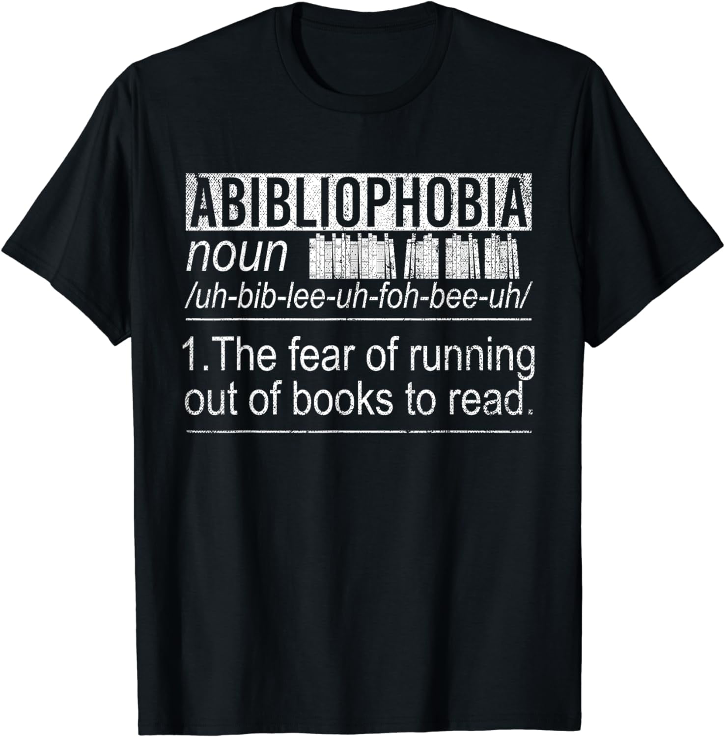 Abibliophobia The Fear Of Running Out Of Books Reading T-Shirt ...