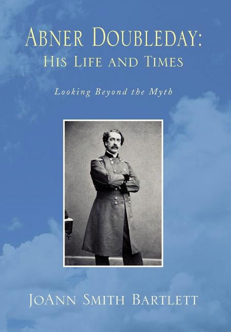 Abner Doubleday: His Life and Times : Looking Beyond the Myth - Walmart.com