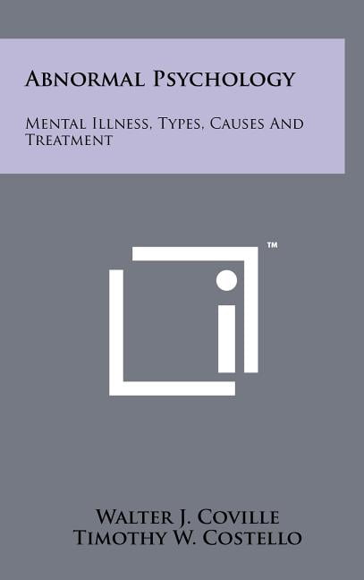 Abnormal Psychology: Mental Illness, Types, Causes and Treatment ...