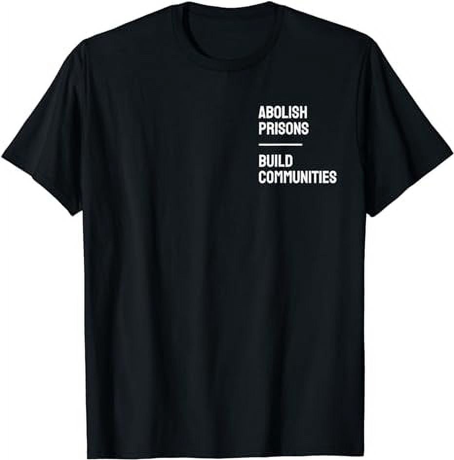 Abolish Prisons. Build community T-Shirt - Walmart.com