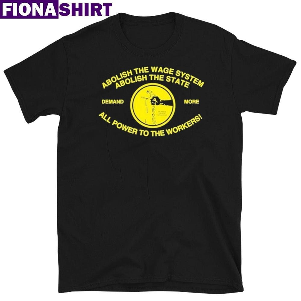 Abolish The Wage System Abolish The State All Power To The Workers ...