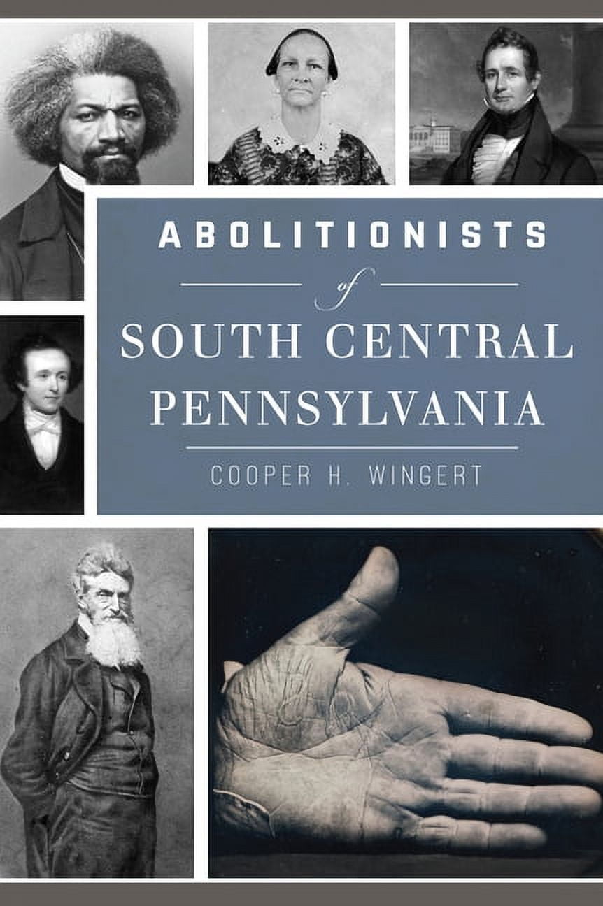 Civil War Abolitionists of South Central Pennsylvania, (Paperback ...