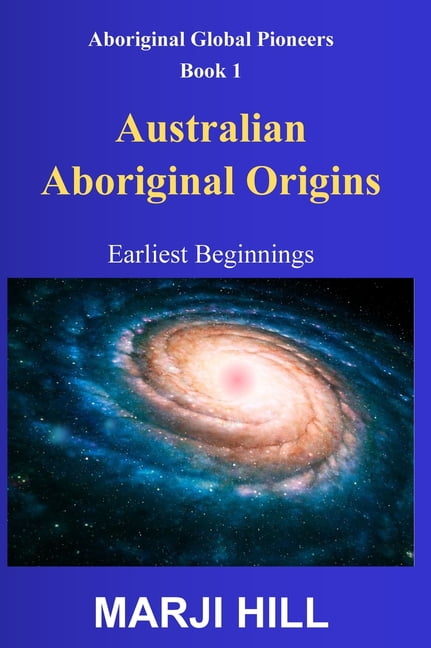 Aboriginal Global Pioneers Australian Aboriginal Origins: Earliest ...