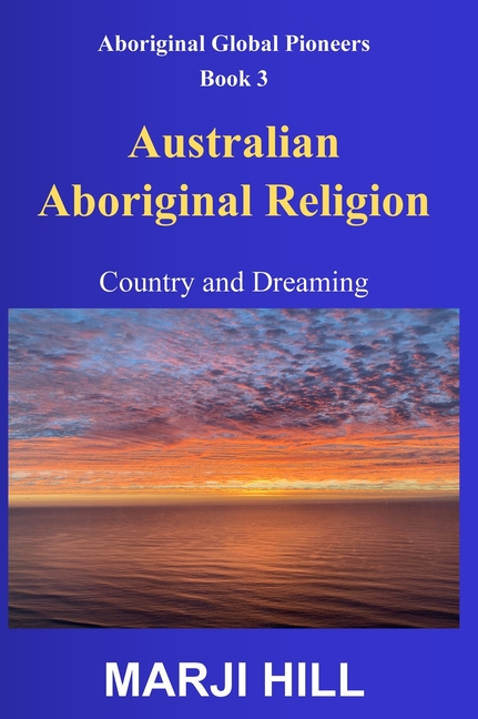 Aboriginal Global Pioneers Australian Aboriginal Religion: Country and ...