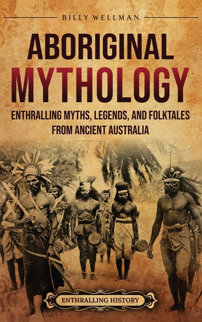 Aboriginal Mythology: Enthralling Myths, Legends, and Folktales from ...