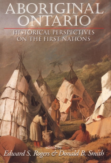 Aboriginal Ontario: Historical Perspectives on the First Nations ...